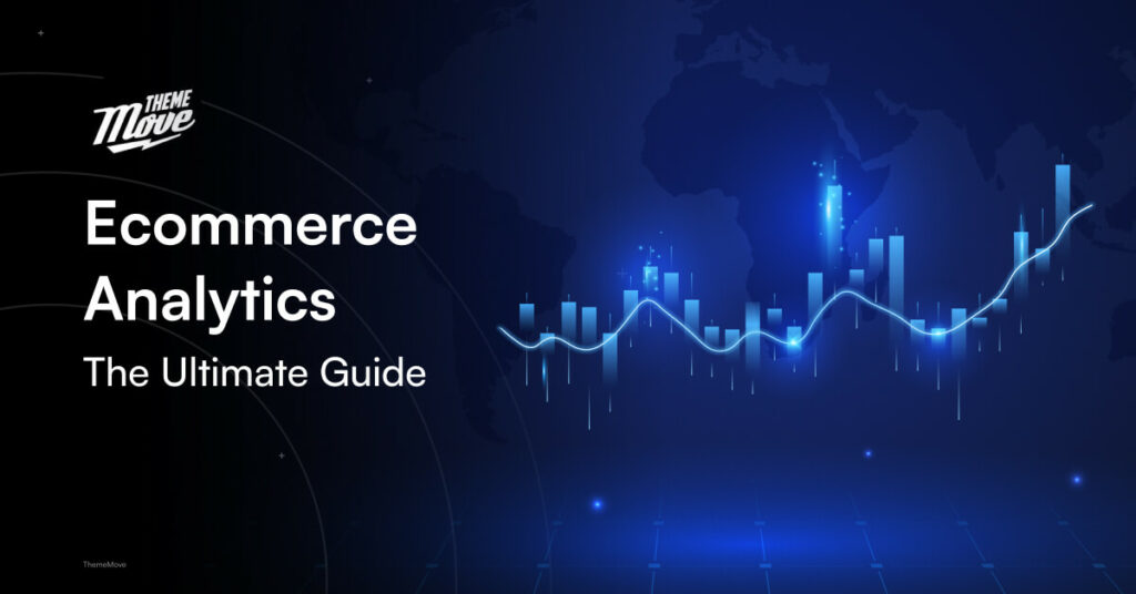 The Ultimate Guide to eCommerce Analytics in 2024 - ThemeMove